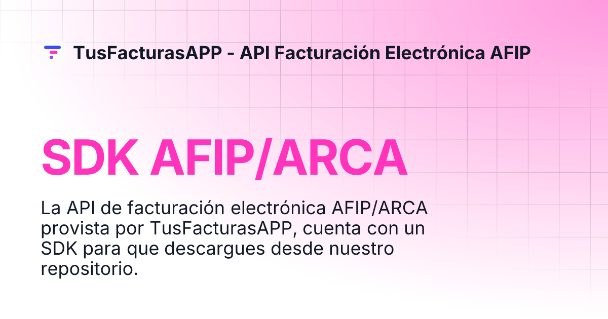 SDK AFIP/ARCA | TusFacturasAPP - API Facturación Electrónica AFIP