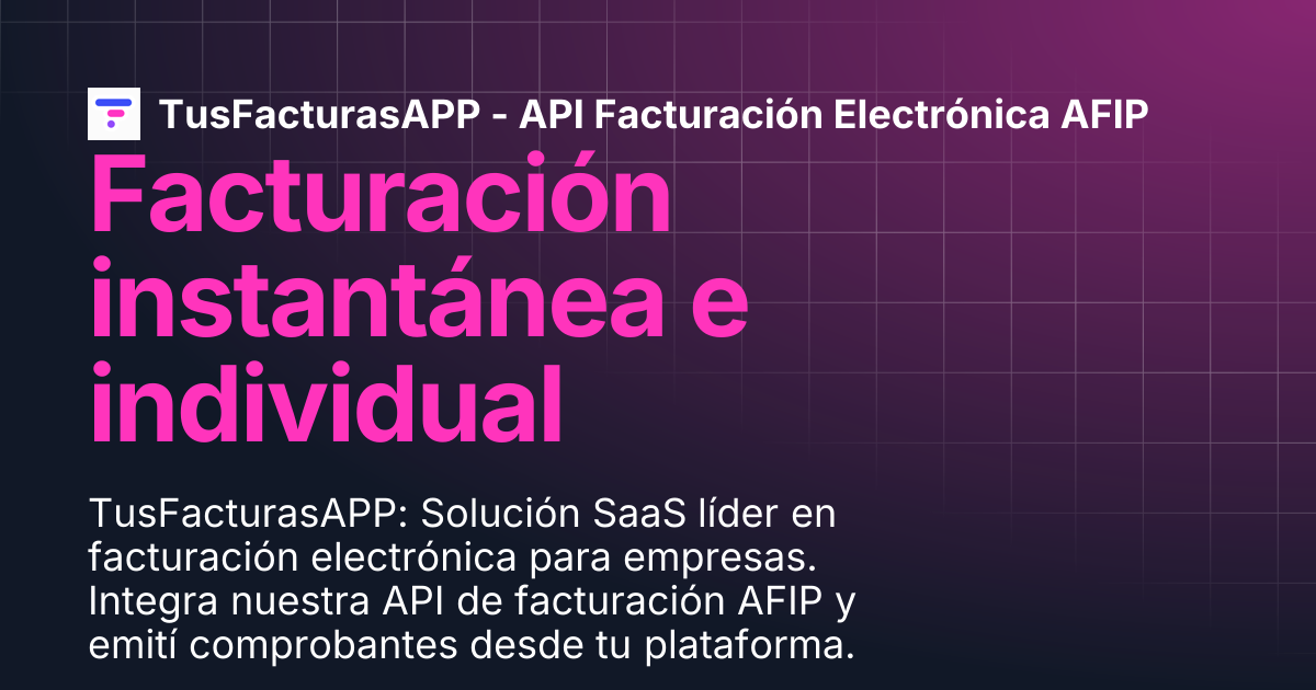 Facturación instantánea e individual | TusFacturasAPP - API Facturación ...