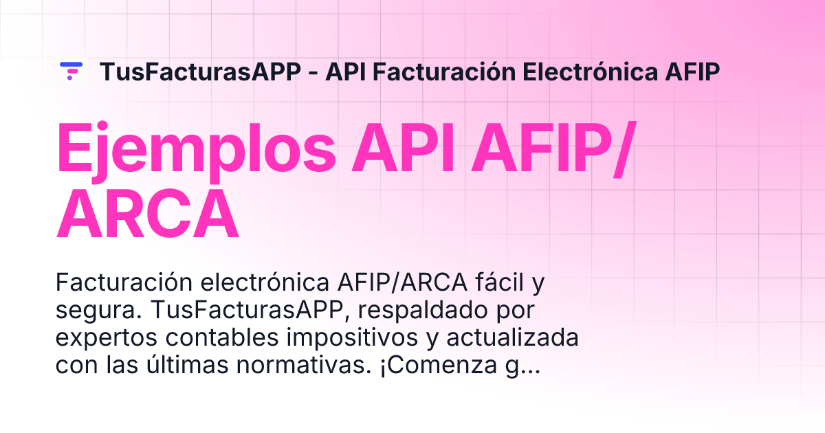 Ejemplos API AFIP/ARCA | TusFacturasAPP - API Facturación Electrónica AFIP